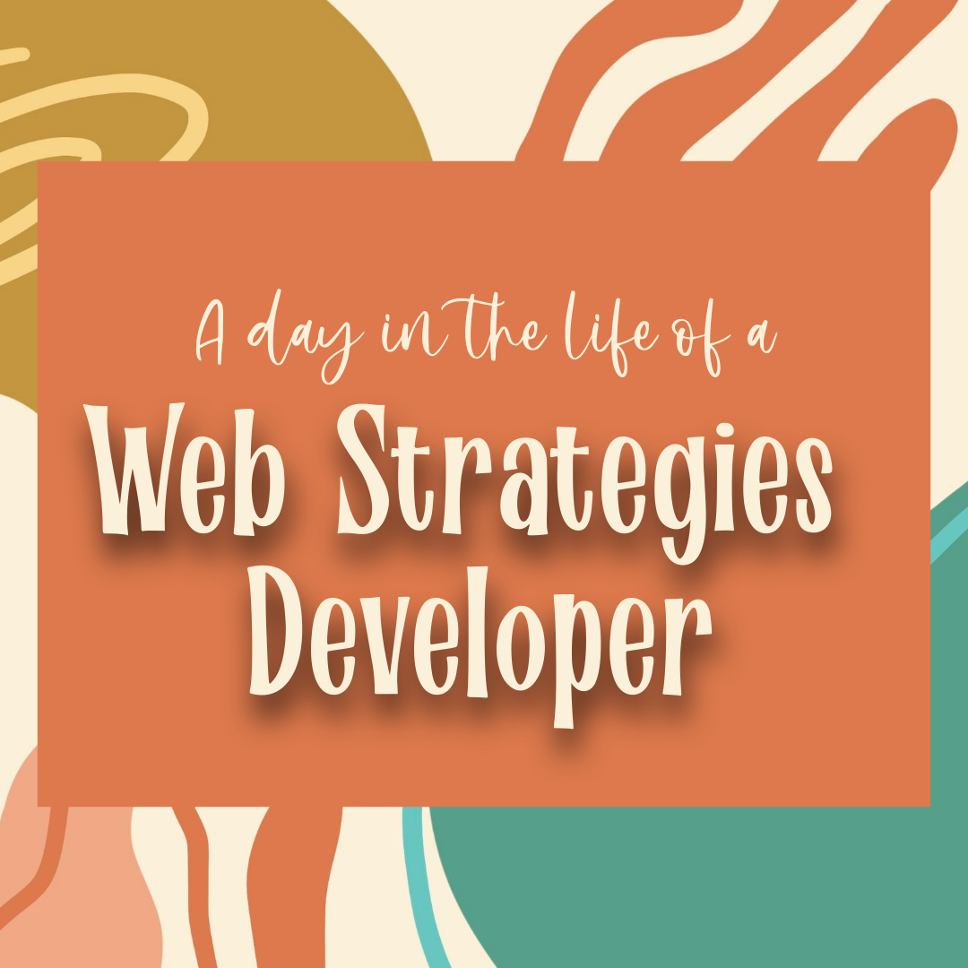 A Day In The Life of A Web Strategies Developer | Web Strategies