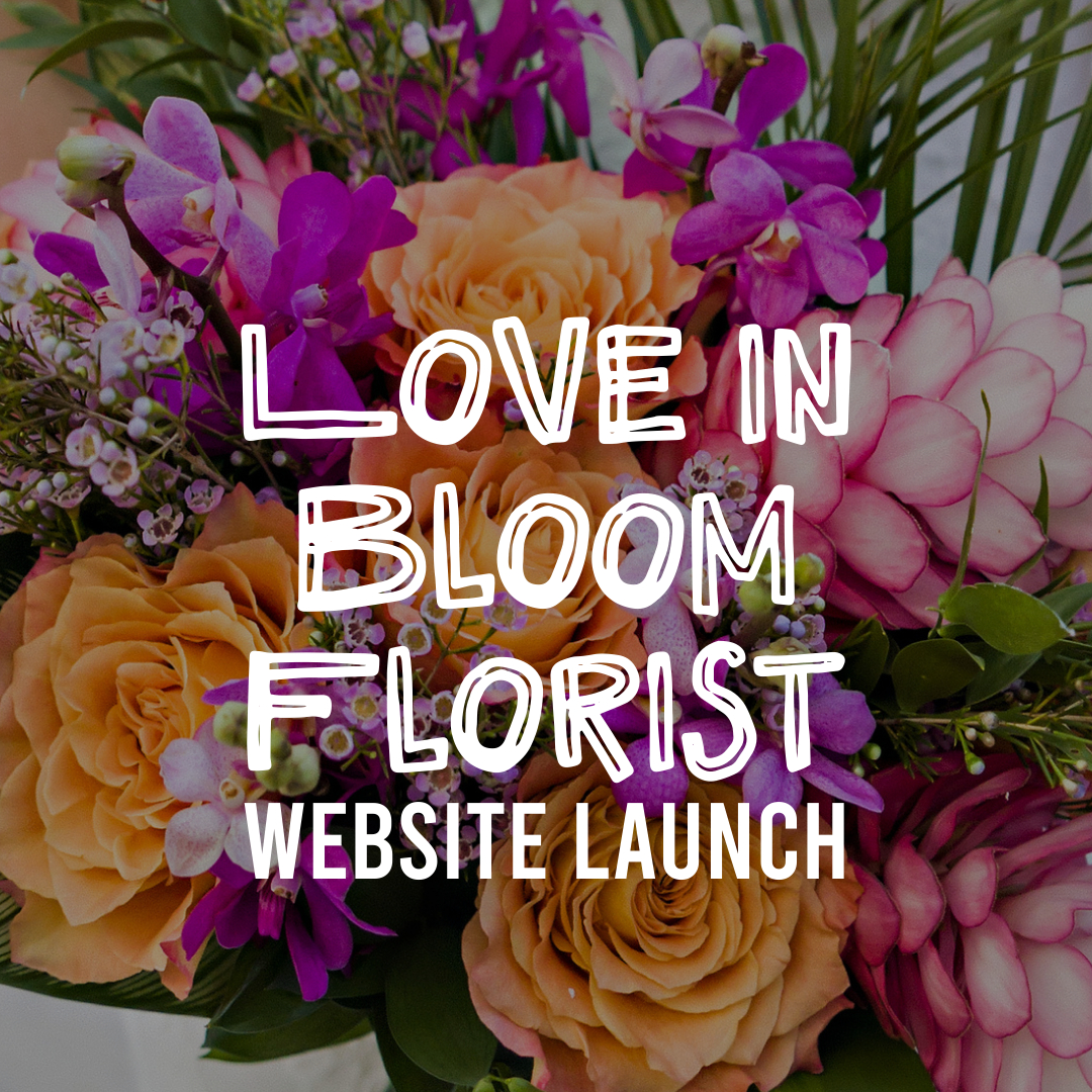 Love in Bloom Florist Website Launch | Web Strategies